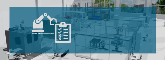 Eine Testumgebung für Robotik-Interessierte - Kognitive Produktion